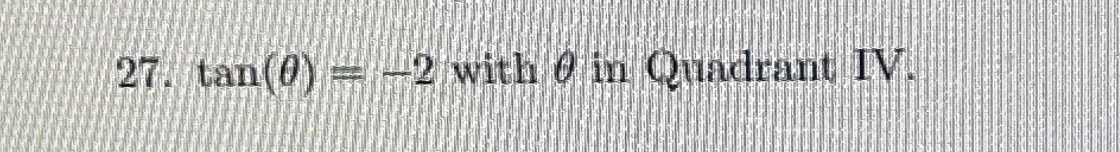 tan(θ)=-2 ﻿with θ ﻿in Quadrant IV: | Chegg.com
