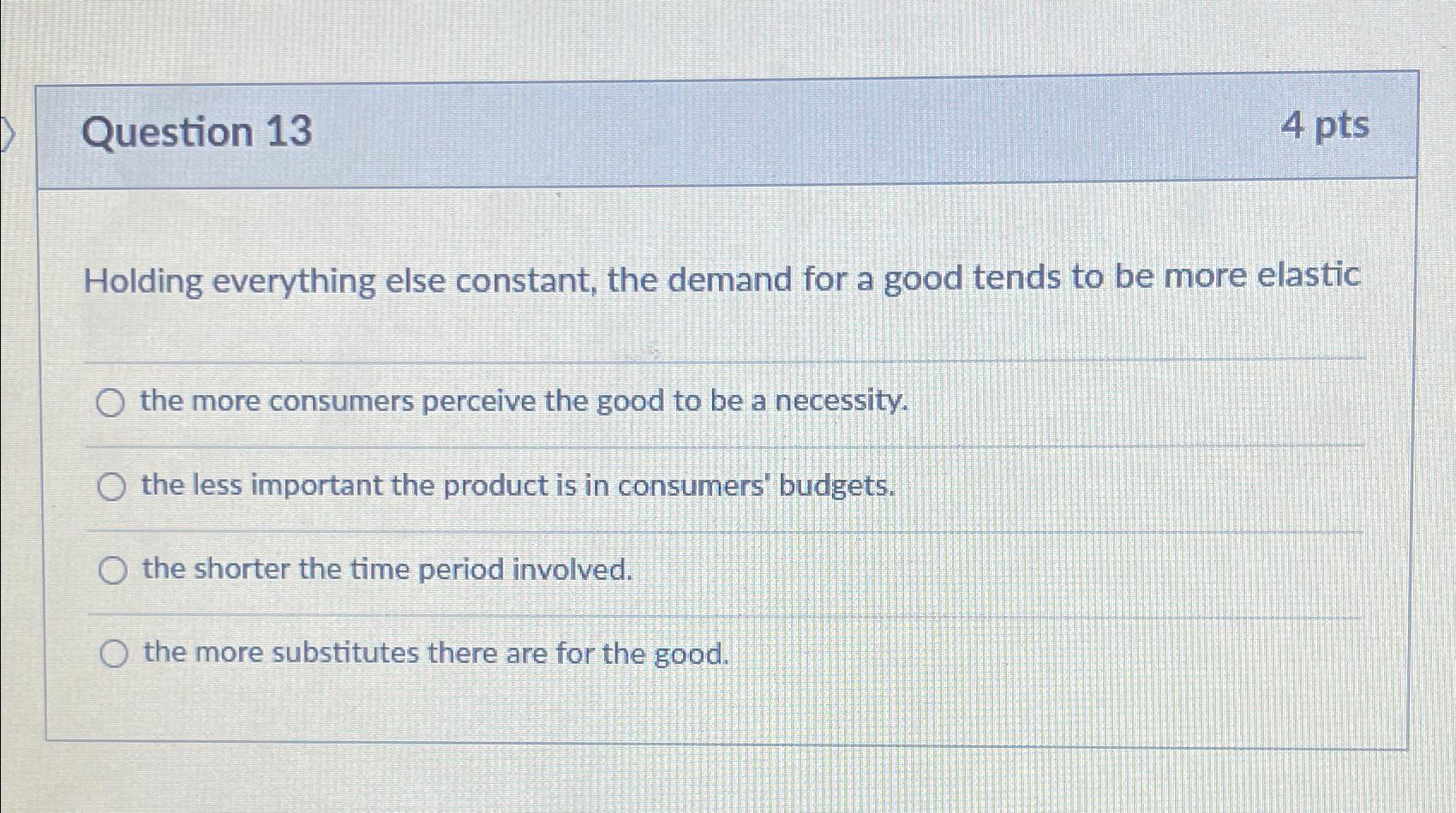 Solved Question 134 ﻿ptsHolding everything else constant, | Chegg.com