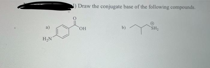 Solved ) Draw the conjugate base of the following compounds. | Chegg.com