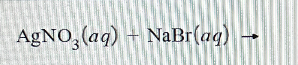 Solved AgNO3(aq)+NaBr(aq)→Write the net ionic equation for | Chegg.com