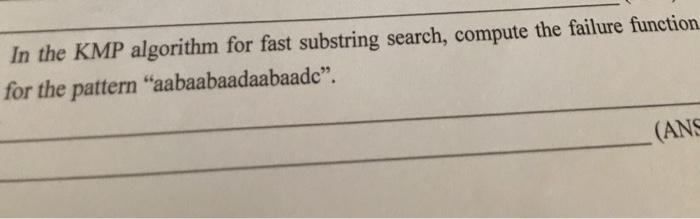 Solved In the KMP algorithm for fast substring search, | Chegg.com