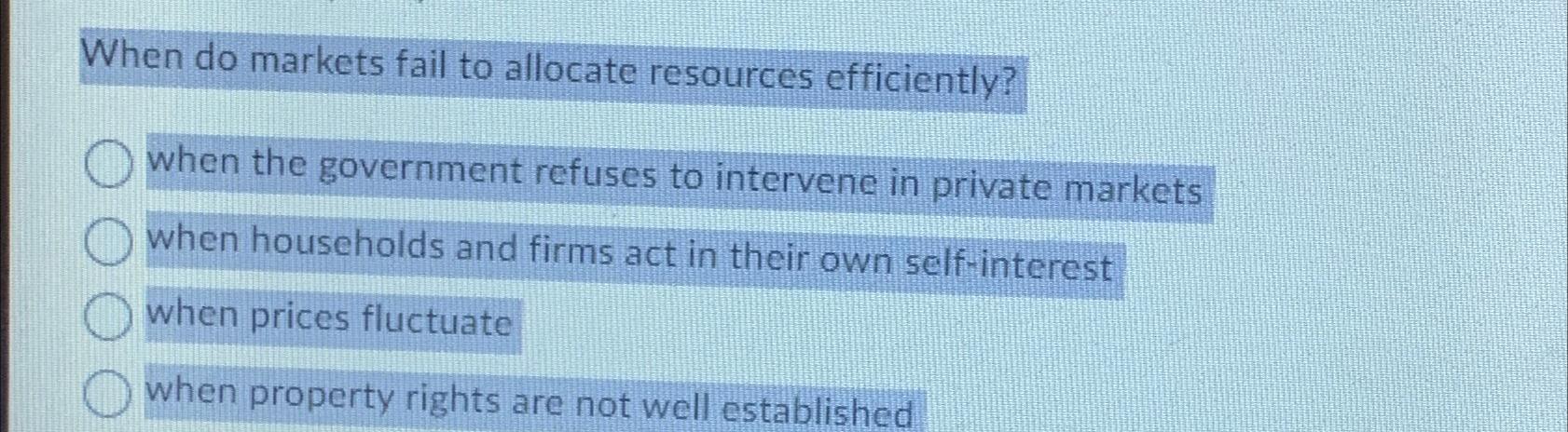 Solved When do markets fail to allocate resources | Chegg.com
