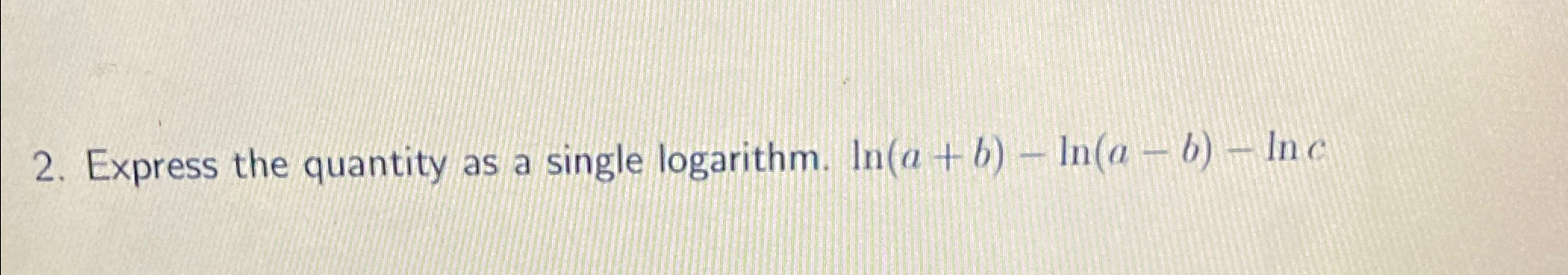 Solved Express the quantity as a single logarithm. | Chegg.com