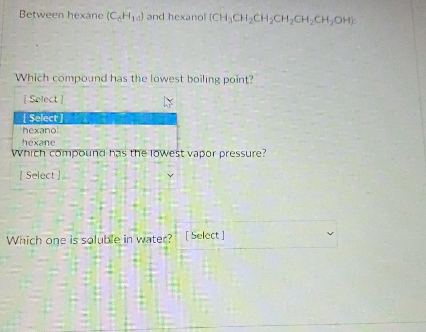 Solved Between hexane (C&H,) and hexanol | Chegg.com