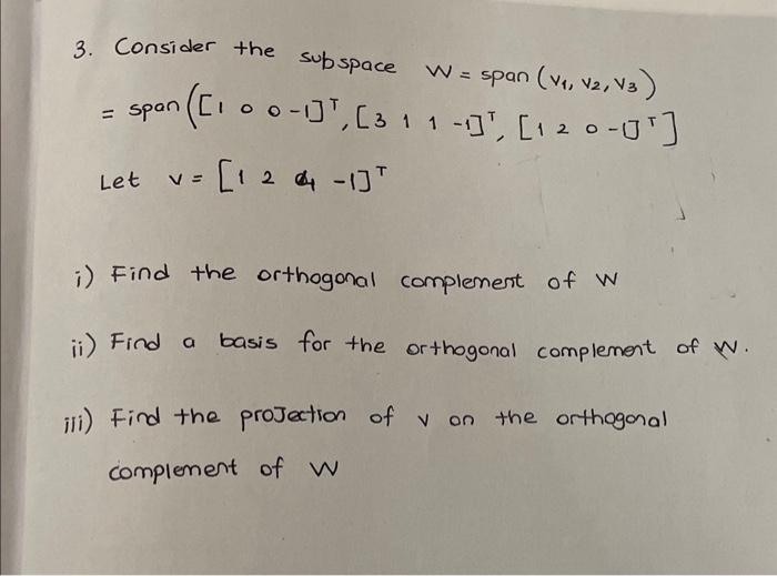 Solved 3. Consider the subspace W=span(v1,v2,v3) | Chegg.com