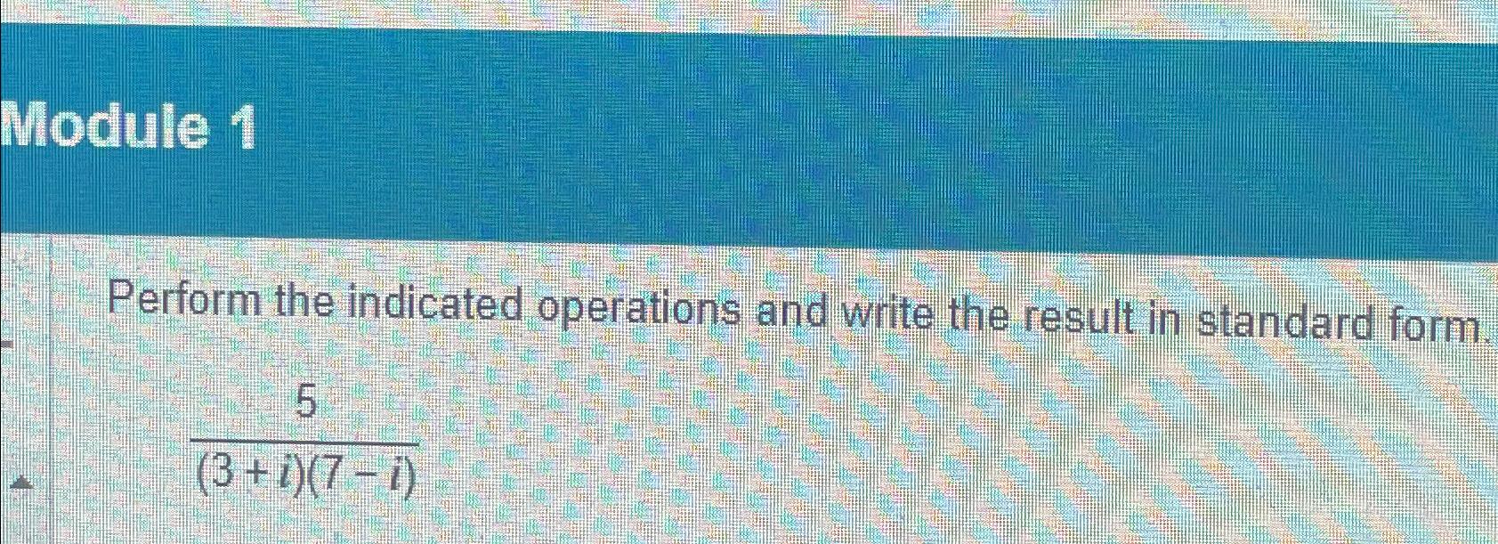 Solved Module 1perform The Indicated Operations And Write