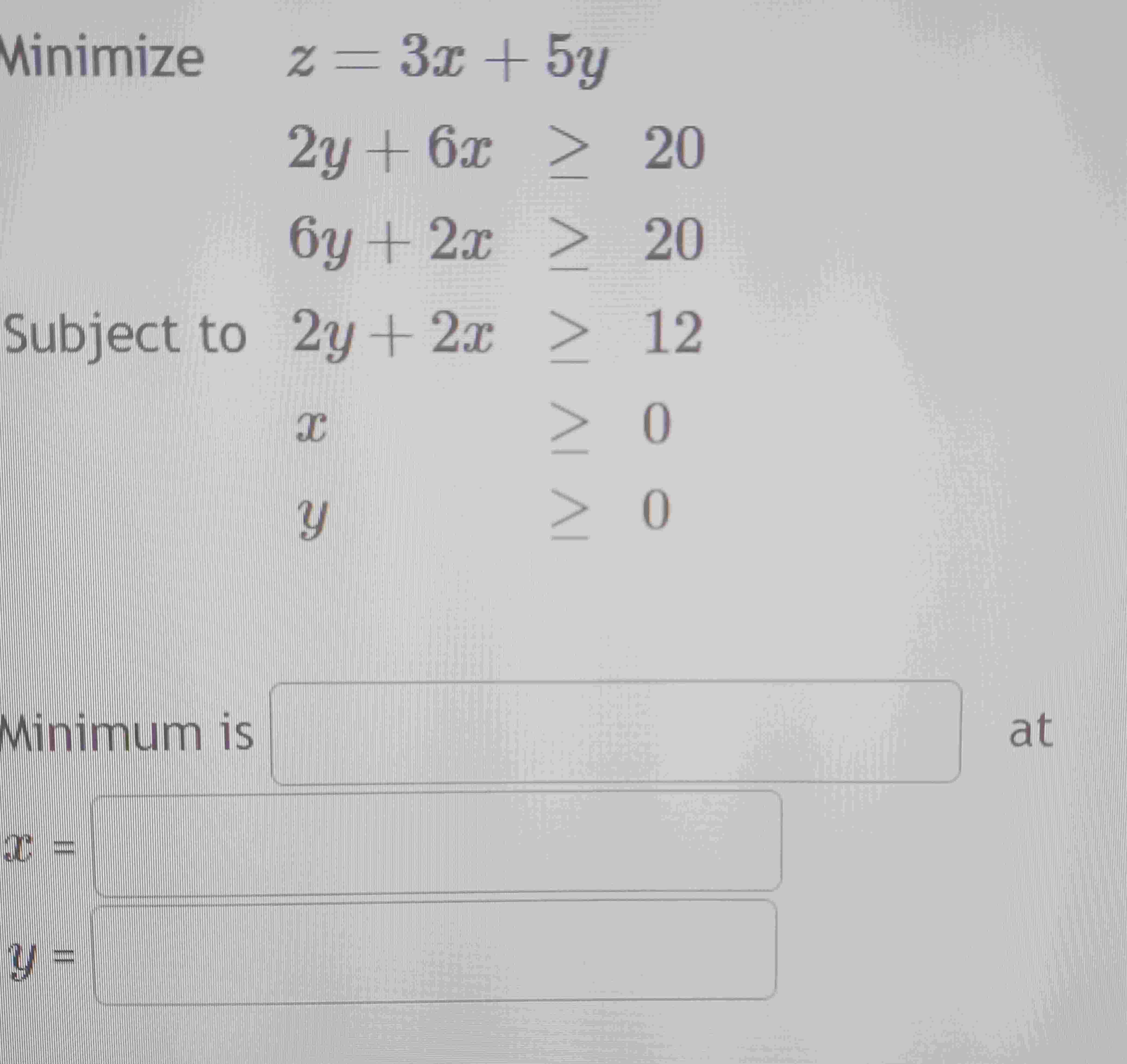 Solved Minimize z=3x+5y2y+6x≥206y+2x≥20Subject | Chegg.com