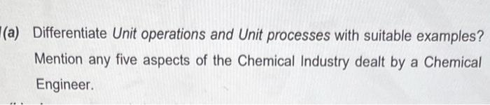 Solved (a) Differentiate Unit operations and Unit processes | Chegg.com