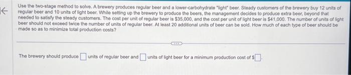 Solved Use the two-stage method to solve. A brewery produces | Chegg.com