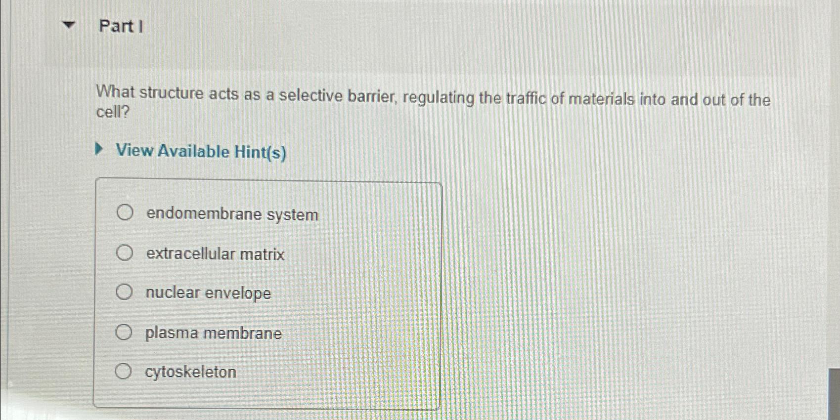 Solved Part IWhat structure acts as a selective barrier, | Chegg.com