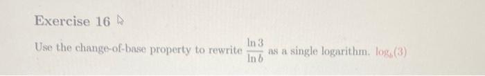 Solved Exercise 16 Use the change-of-base property to | Chegg.com