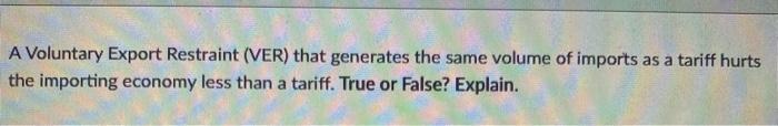 Solved A Voluntary Export Restraint (VER) that generates the | Chegg.com
