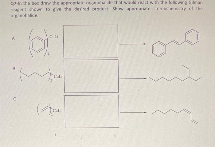 Solved Q7-In the box draw the appropriate organohalide that | Chegg.com