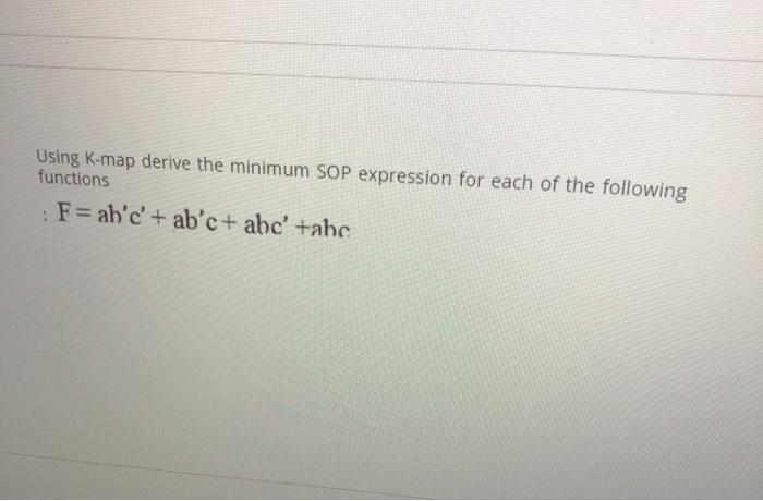 Solved Using K-map derive the minimum SOP expression for | Chegg.com