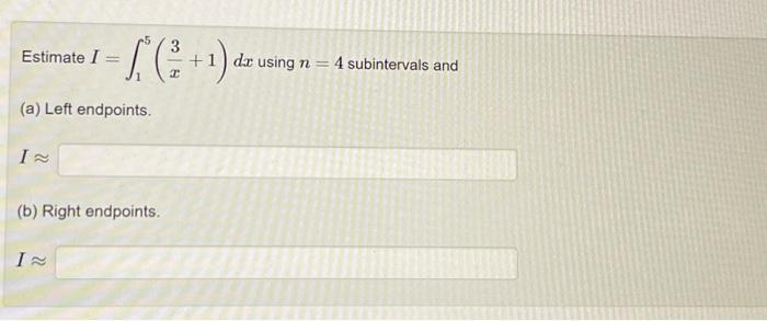 Solved Estimate I=∫15(x3+1)dx using n=4 subintervals and (a) | Chegg.com