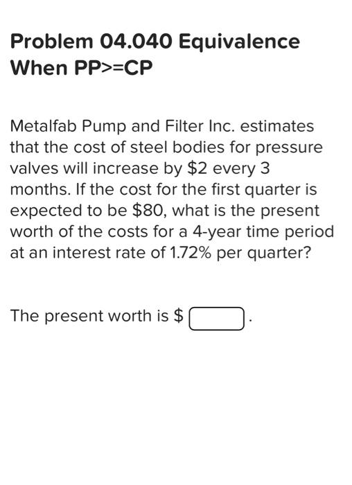 Solved Problem 04.040 Equivalence When PP >= CP Metalfab | Chegg.com