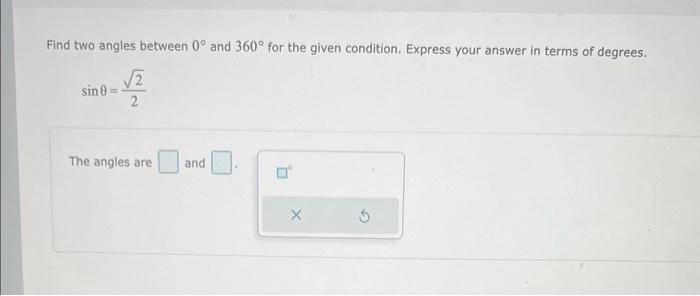 Solved Find two angles between 0∘ and 360∘ for the given | Chegg.com