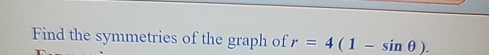 Solved Find the symmetries of the graph of r=4(1-sinθ). | Chegg.com
