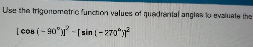 Solved Use the trigonometric function values of quadrantal | Chegg.com