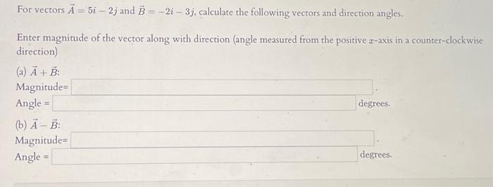 Solved For vectors A=5i−2j and B=−2i−3j, calculate the | Chegg.com