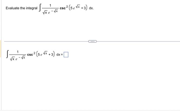 Solved Evaluate the integral ∫xe−x1csc2(5ex+3)dx. | Chegg.com