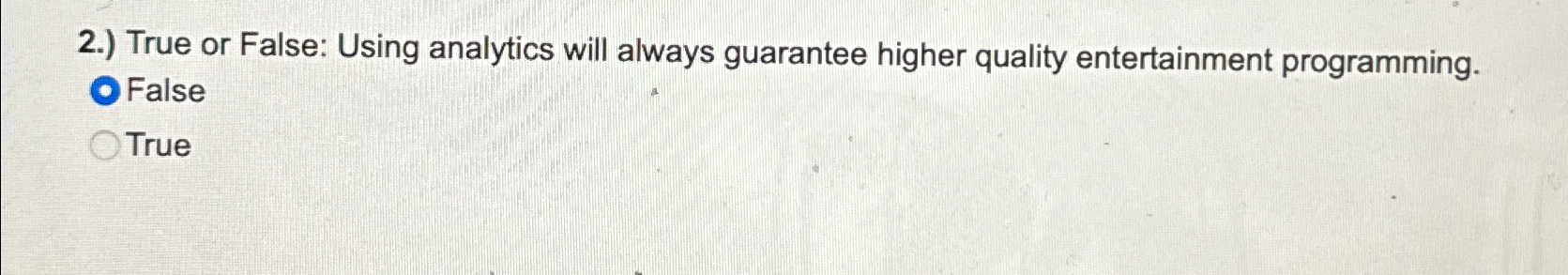 Solved 2.) ﻿True or False: Using analytics will always | Chegg.com