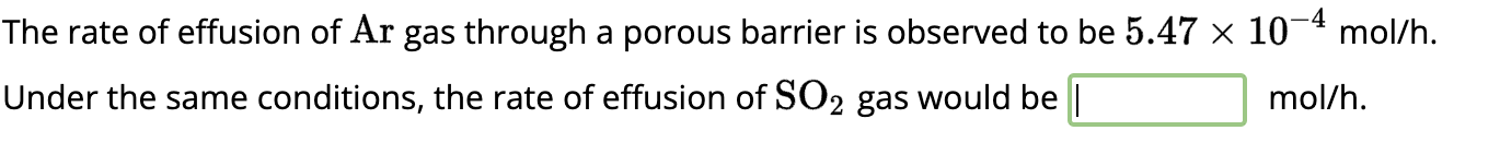 Solved The rate of effusion of Ar ﻿gas through a porous | Chegg.com