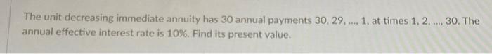 Solved The unit decreasing immediate annuity has 30 annual | Chegg.com