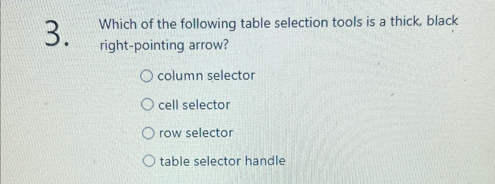 Solved 3 ﻿Which of the following table selection tools is a | Chegg.com