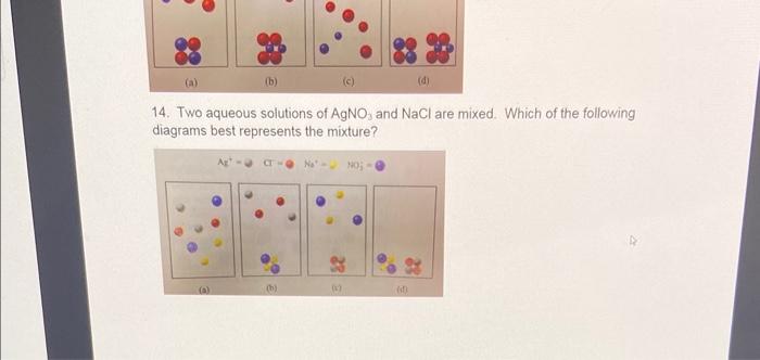Solved 14. Two aqueous solutions of AgNO3 and NaCl are | Chegg.com