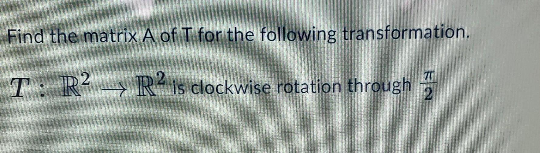 Solved Find the matrix A of T for the following | Chegg.com