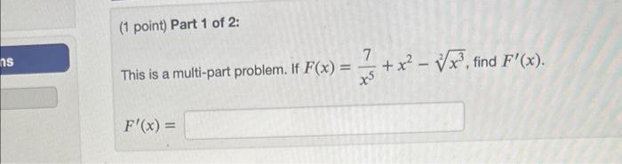 Solved This is a multi-part problem. If F(x)=x57+x2−2x3, | Chegg.com