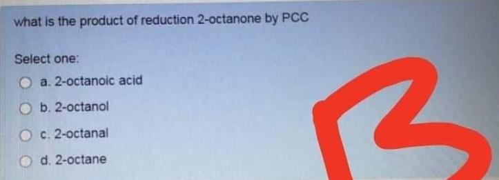 Solved what is the product of reduction 2-octanone by PCC | Chegg.com