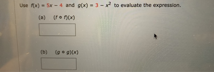 Solved Use f(x) = 5x - 4 and g(x) = 3 – x2 to evaluate the | Chegg.com