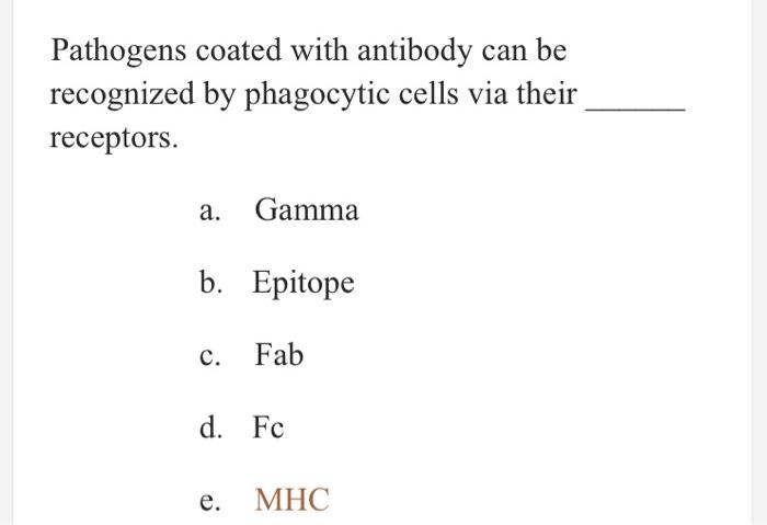 Solved Pathogens coated with antibody can be recognized by | Chegg.com