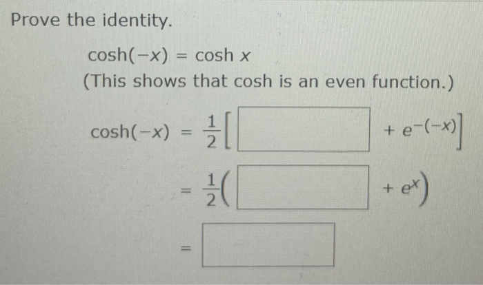 Solved Prove the identity. cosh(-x) = cosh x (This shows | Chegg.com