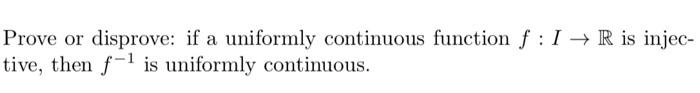Solved Prove or disprove: if a uniformly continuous function | Chegg.com