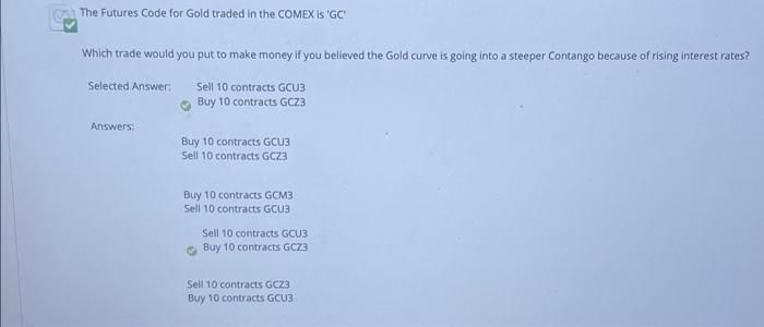 Solved The Futures Code for Gold traded in the COMEX is 'GC' | Chegg.com