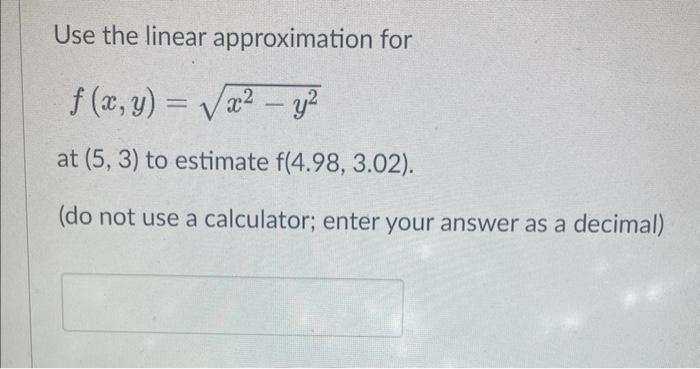 Solved Use the linear approximation for f(x,y)=x2−y2 at | Chegg.com