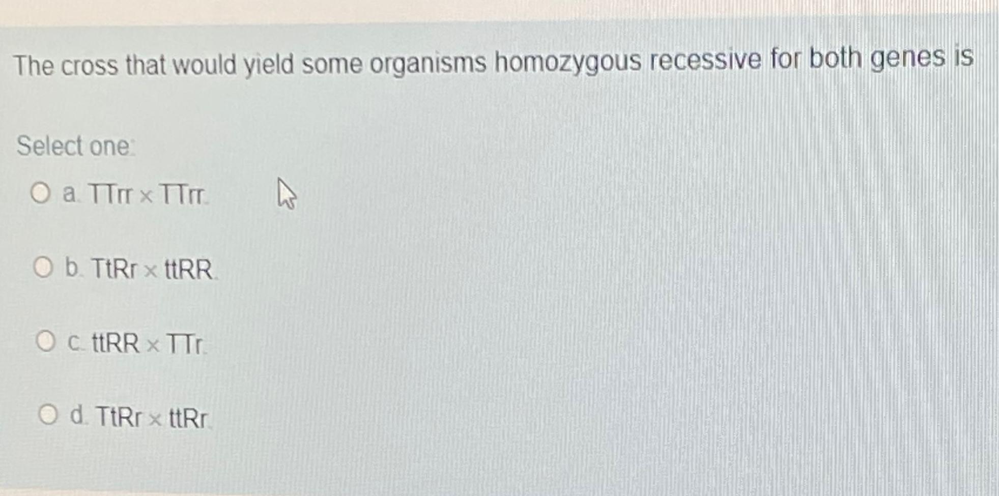 Solved The cross that would yield some organisms homozygous | Chegg.com
