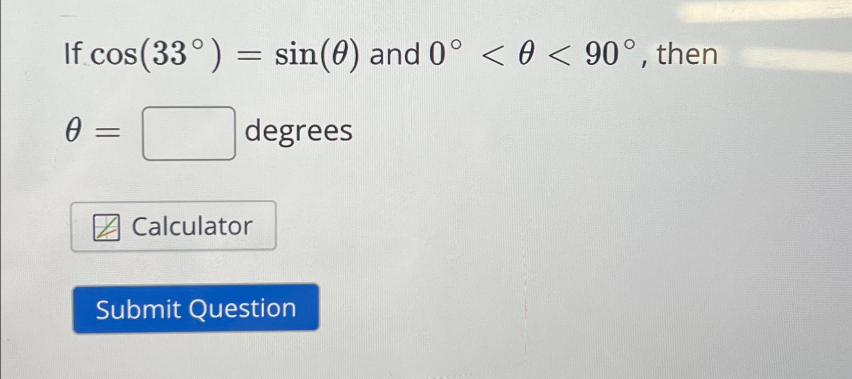 Solved If cos(33°)=sin(θ) ﻿and 0°