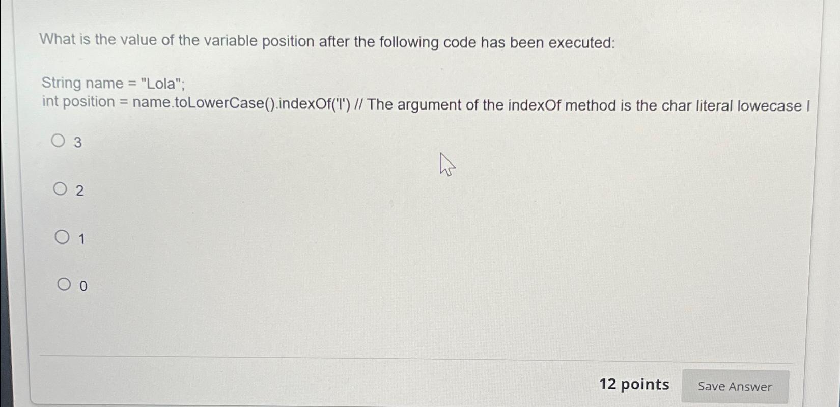 Solved What is the value of the variable position after the | Chegg.com