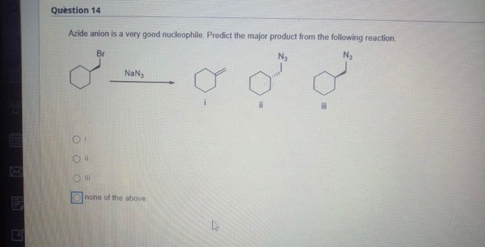 Solved Question 14 Azide anion is a very good nucleophile. | Chegg.com