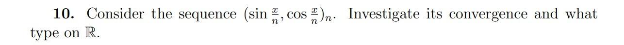 Solved 10. Consider the sequence (sinnx,cosnx)n. Investigate | Chegg.com