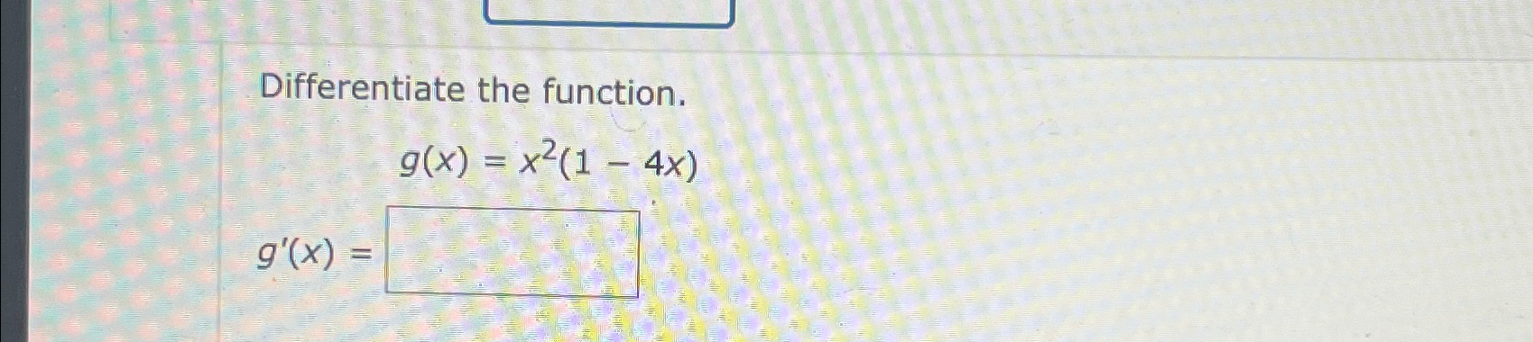 Solved Differentiate the function.g(x)=x2(1-4x)g'(x)= | Chegg.com