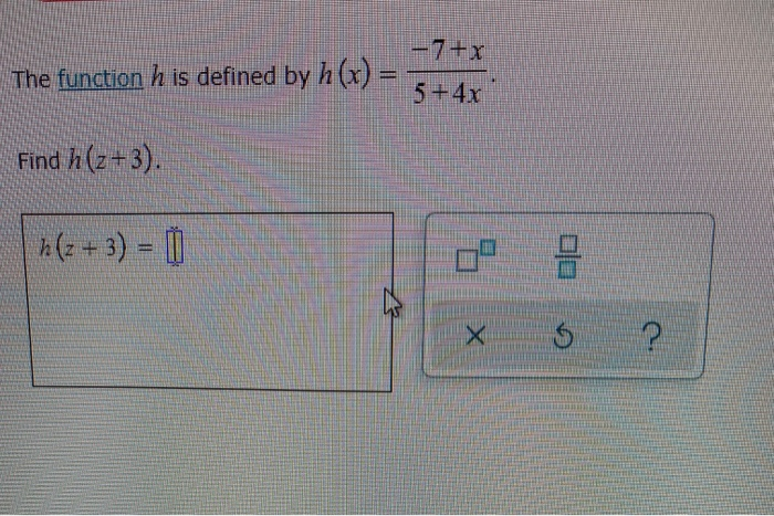 Solved - 7+x The function h is defined by h (x) = 5+4x Find | Chegg.com