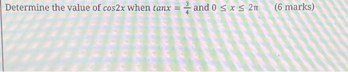 Solved Determine the value of cos2x when tanx=43 and 0≤x≤2π | Chegg.com