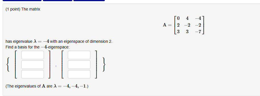 Solved (1 ﻿point) ﻿The matrixA=[04-42-2-233-7]has eigenvalue | Chegg.com