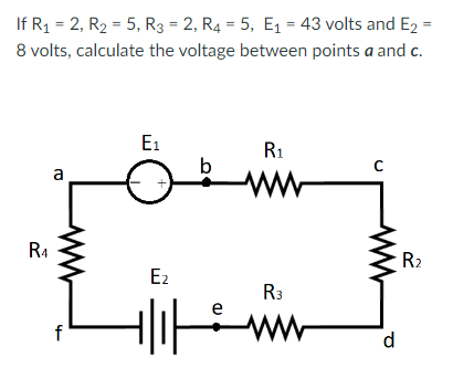Solved If R1=2,R2=5,R3=2,R4=5,E1=43 ﻿volts and E2=8 ﻿volts, | Chegg.com