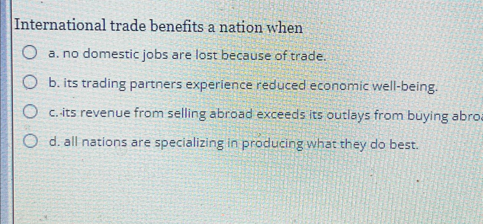 Solved International trade benefits a nation whena. ﻿no | Chegg.com